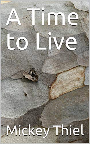 A Time to Live by Mickey Thiel | Goodreads