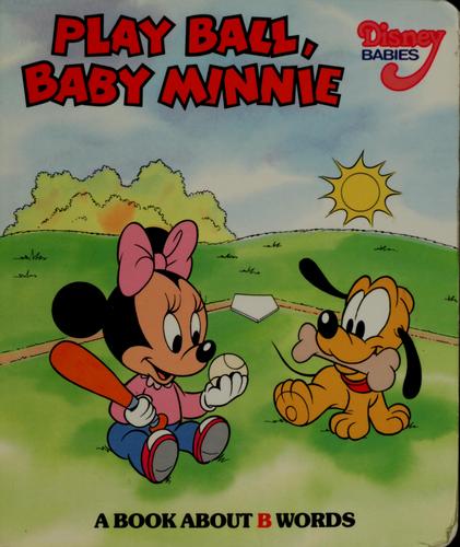 Play Ball, Baby Minnie: A Book About B Words by Walt Disney Company ...