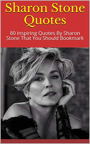 Sharon Stone Quotes: 80 Inspiring Quotes By Sharon Stone That You ...