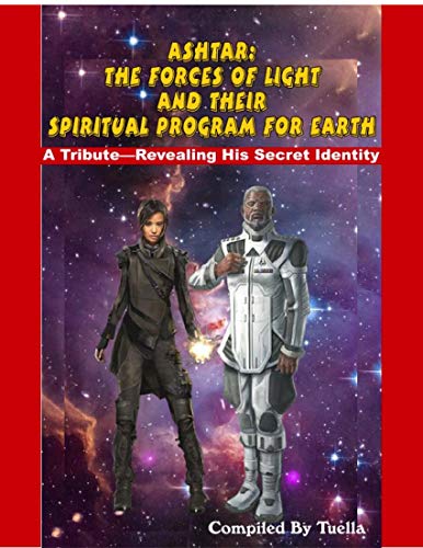 Ashtar: Revealing the Secret Identity of the Forces of Light and Their ...
