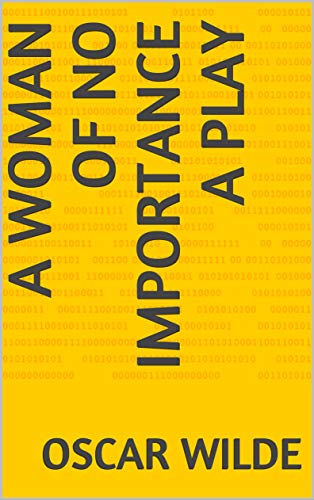 A WOMAN OF NO IMPORTANCE A PLAY by Oscar Wilde | Goodreads