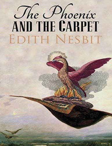 The Phoenix and the Carpet (Annotated) by E. Nesbit | Goodreads