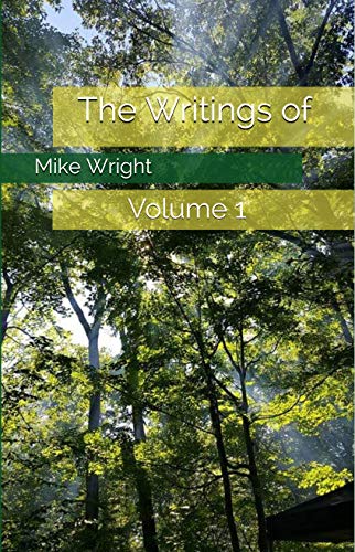 The Writings of Mike Wright: Volume 1 by Michael Wright | Goodreads