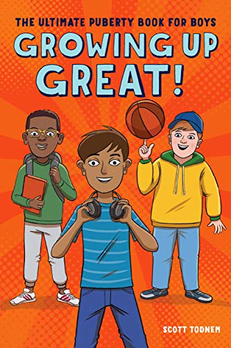 Growing Up Great!: The Ultimate Puberty Book for Boys by Scott Todnem ...