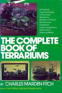 The Complete Book of Terrariums by Charles Marden Fitch | Goodreads