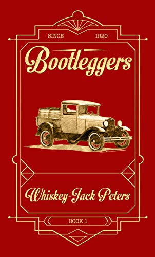 Bootleggers: Book 1 by Whiskey-Jack Peters | Goodreads