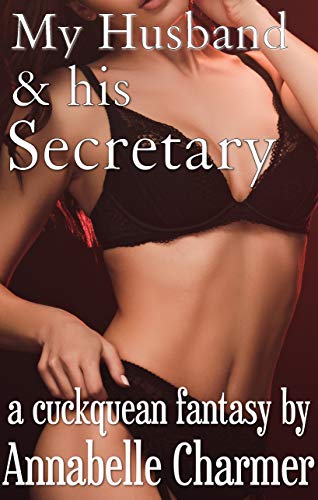 My Husband And His Secretary A Cuckquean Fantasy By Annabelle Charmer