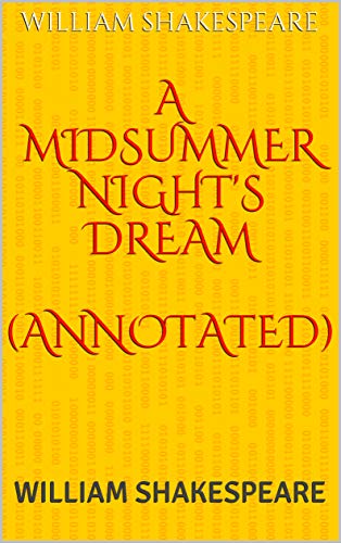 A Midsummer Night's Dream (annotated): WILLIAM SHAKESPEARE by William ...
