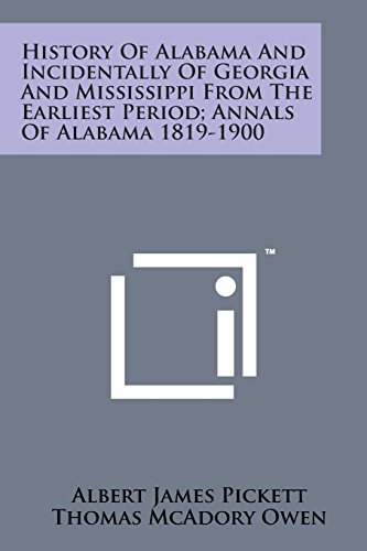 History of Alabama and Incidentally of Georgia and Mississippi from the ...