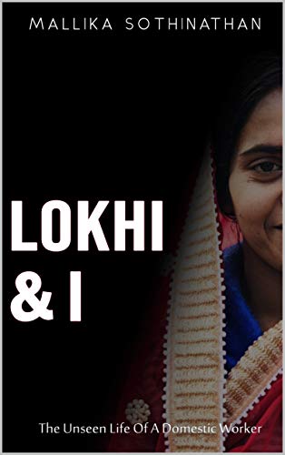 Lokhi & I: The Unseen Journey Of A Domestic Worker by Mallika ...