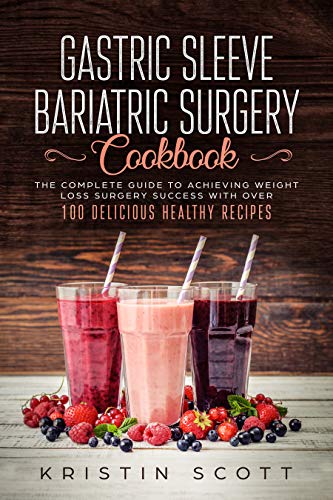 Gastric Sleeve Bariatric Surgery Cookbook: The Complete Guide to ...