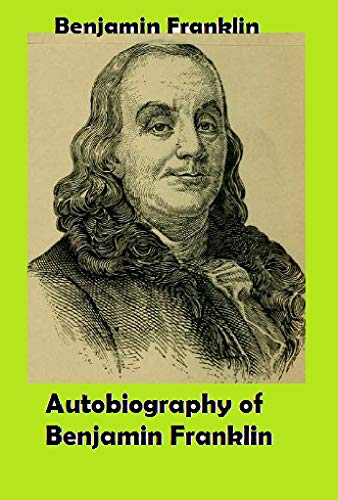 Autobiography of Benjamin Franklin by Benjamin Franklin | Goodreads