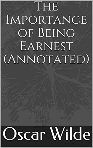 The Importance of Being Earnest (Annotated) by Oscar Wilde | Goodreads