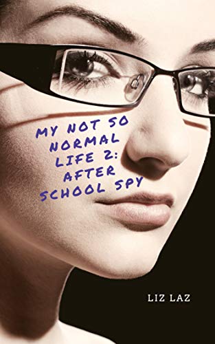 My Not So Normal Life 2: After-School Spy by Liz Laz | Goodreads