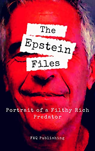 The Jeffrey Epstein Files: A Portrait of a Filthy Rich Predator ...