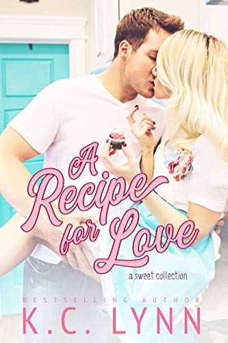 A Recipe for Love: A Sweet Collection by K.C. Lynn | Goodreads