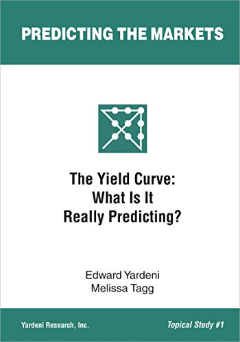 The Yield Curve: What Is It Really Predicting? by Edward Yardeni ...