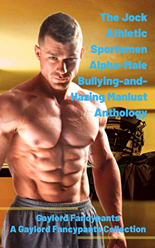 The Jock Athletic Sportsmen Alpha-Male Bullying-and-Hazing Manlust ...