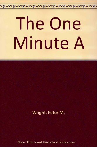 The One Minute A by Peter M. Wright | Goodreads