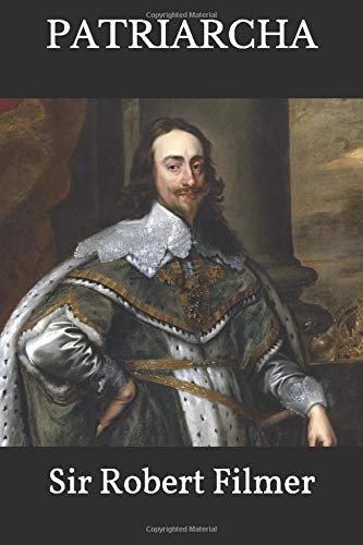 Patriarcha (Annotated): Scholar's Edition by Robert Filmer | Goodreads