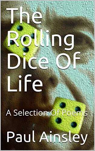 The Rolling Dice Of Life: A Selection Of Poems by Paul Ainsley | Goodreads