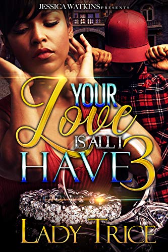 Your Love Is All I Have 3 by Lady Trice | Goodreads