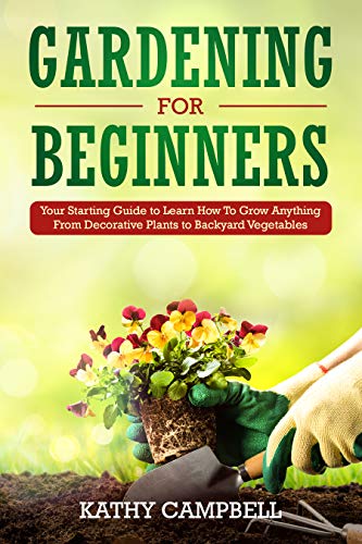 Gardening for Beginners: Your Starting Guide to Learn How To Grow ...