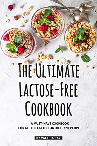 The Ultimate Lactose-Free Cookbook: A Must- Have Cookbook for All the ...