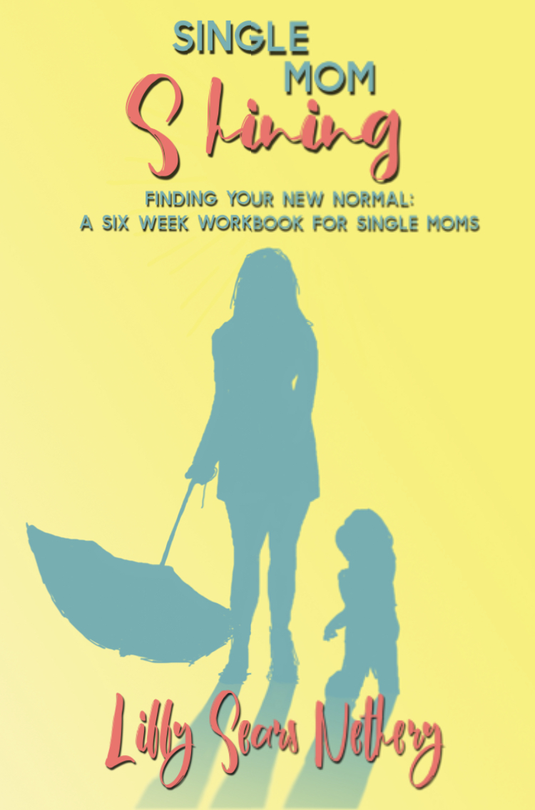 Single Mom Shining, Finding Your New Normal: A Six Week Workbook for Single Moms by Libby Sears ...