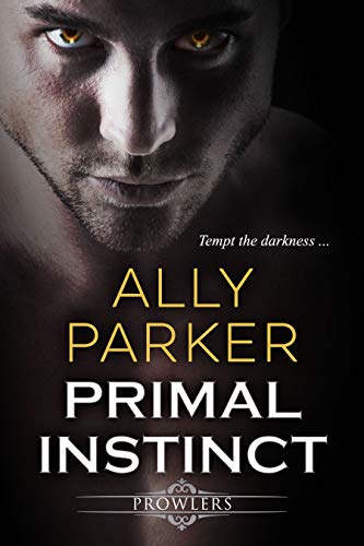 Primal Instinct (Prowlers, #1) by Ally Parker | Goodreads