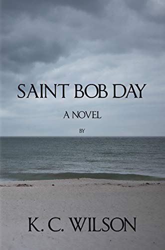 Saint Bob Day by K.C. Wilson | Goodreads