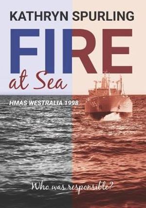 Fire at Sea: HMAS Westralia 1998 by Kathryn Spurling | Goodreads