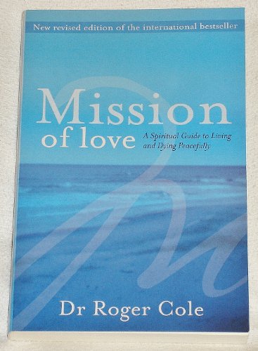 Mission of Love: A Spiritual Guide to Living and Dying Peacefully by Dr ...
