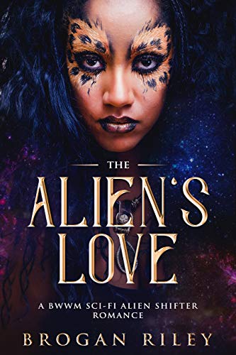 The Alien's Love (Sci-Fi Romance, #3) by Brogan Riley | Goodreads