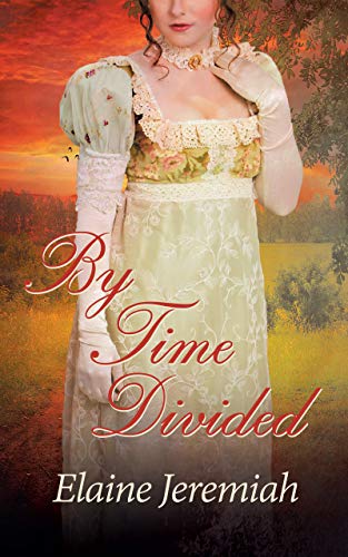 By Time Divided (Love Without Time Book 2) by Elaine Jeremiah | Goodreads
