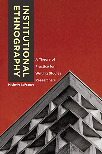 Institutional Ethnography: A Theory of Practice for Writing Studies ...