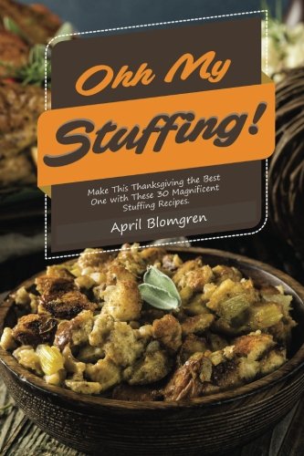 Ohh My Stuffing!: Make This Thanksgiving the Best One with These 30 ...