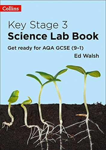 Key Stage 3 Science Lab Book: Get ready for AQA GCSE by Ed Walsh ...