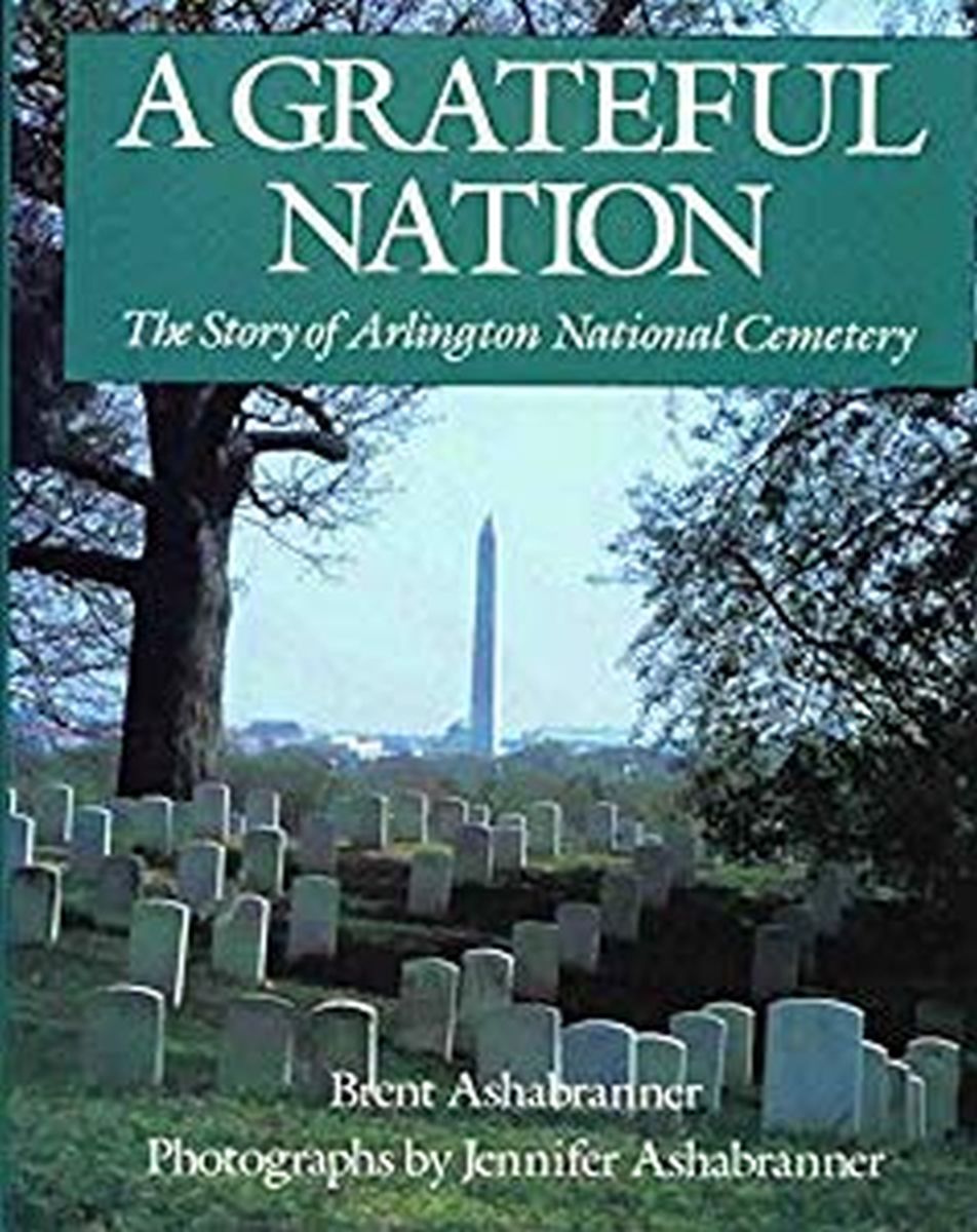A Grateful Nation : The Story of Arlington National Cemetery by Brent K ...