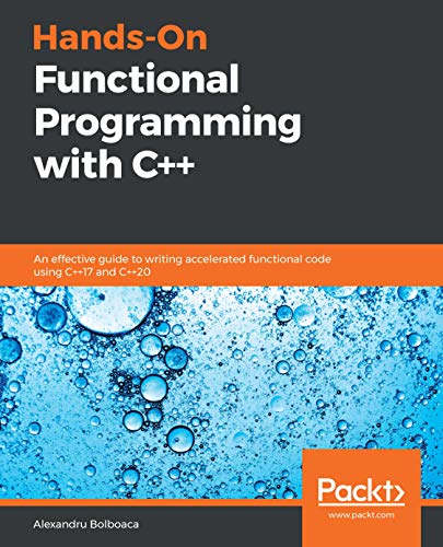 Hands-On Functional Programming with C++: An effective guide to writing accelerated functional ...
