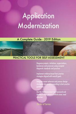 Application Modernization A Complete Guide - 2019 Edition by Gerardus Blokdyk | Goodreads