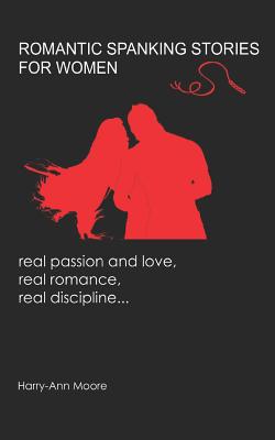 Romantic Spanking Stories for Women: real passion and love, real romance, real discipline... by ...