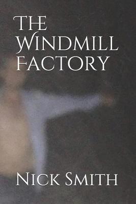 The Windmill Factory by Nick Smith | Goodreads