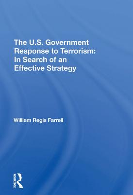 The U.S. Government Response to Terrorism: In Search of an Effective ...