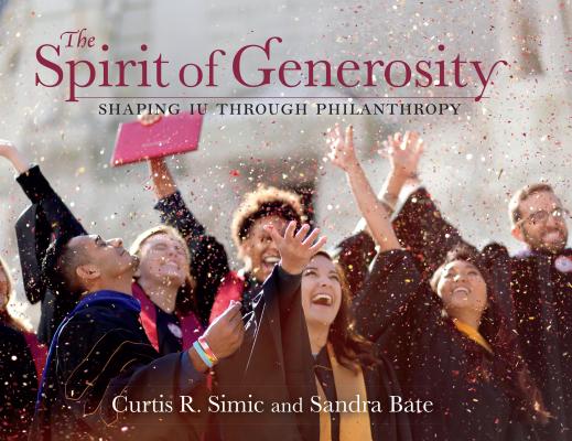 The Spirit of Generosity: Shaping IU Through Philanthropy by Curtis R ...