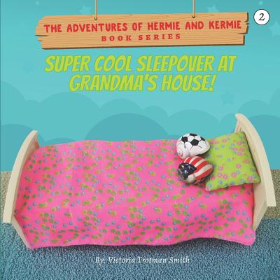 Super Cool Sleepover at Grandma's House! by Victoria Trotman Smith ...