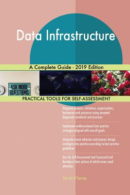 Data Infrastructure A Complete Guide - 2019 Edition by Gerardus Blokdyk ...