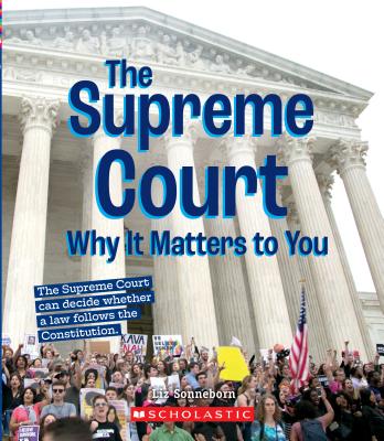 The Supreme Court: Why it Matters to You (A True Book: Why It Matters ...