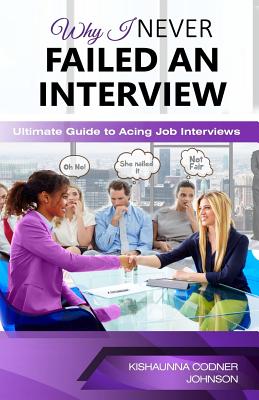 Why I Never Failed An Interview: Ultimate Guide To Acing Job Interviews ...