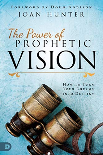 The Power of Prophetic Vision: How to Turn Your Dreams into Destiny by ...